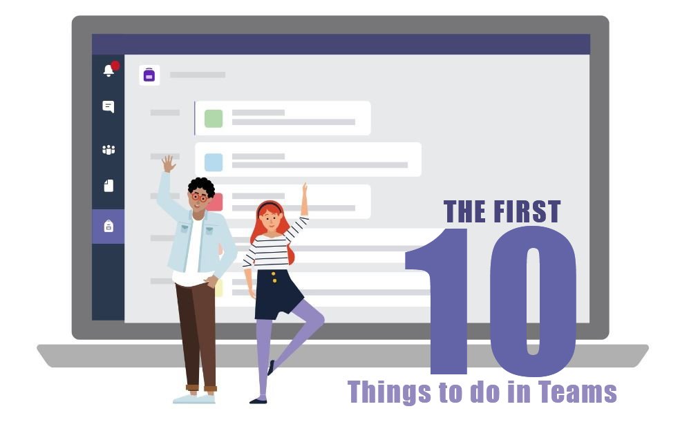 MS Teams Getting Started: The First 10 things to do