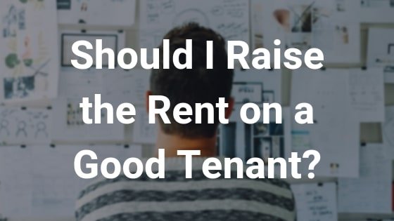Should I Raise the Rent on a Good Tenant?