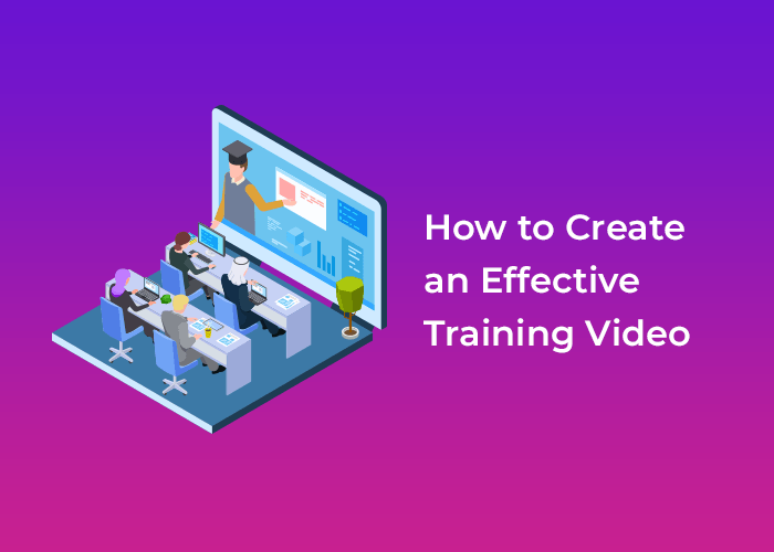 How to Create an Effective Training Video