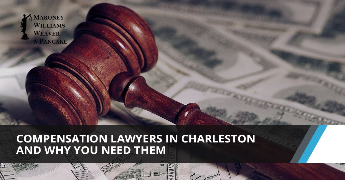 COMPENSATION LAWYERS IN CHARLESTON AND WHY YOU NEED THEM