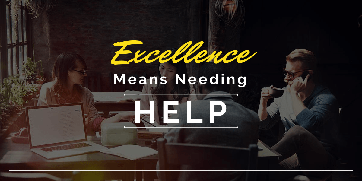 Excellence Means Needing Help