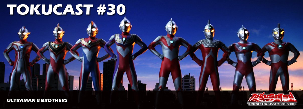 Tokucast #30 – Superior Ultraman 8 Brothers
