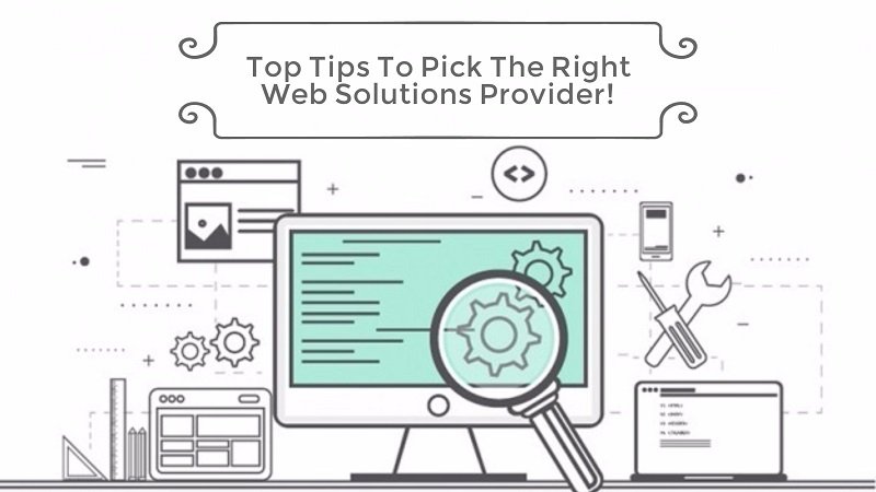 Top Tips To Pick The Right Web Solutions Provider!