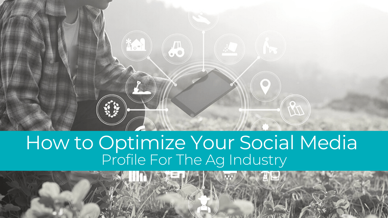 How to Optimize Your Social Media Profile For The Ag Industry