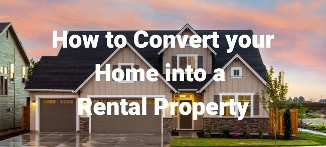 How to Convert your Home into a Rental Property