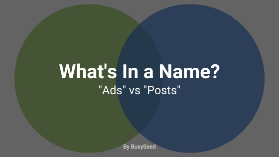 What's In a Name? "Ads" vs "Posts"