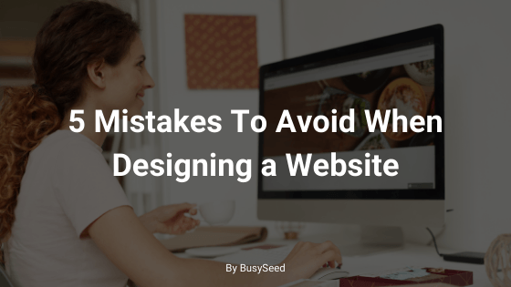 5 Mistakes To Avoid When Designing a Website