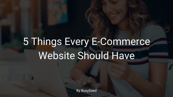 5 Things Every E-Commerce Website Should Have