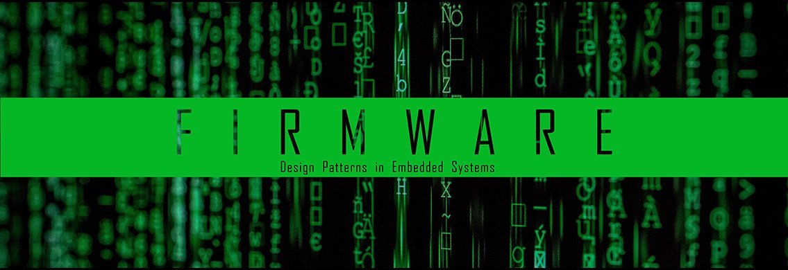 Firmware Design Patterns in Embedded Systems Firmware Design Patterns in Embedded Systems